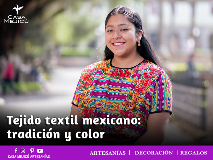 Tejido textil mexicano: tradición y color – Casa Mejicú